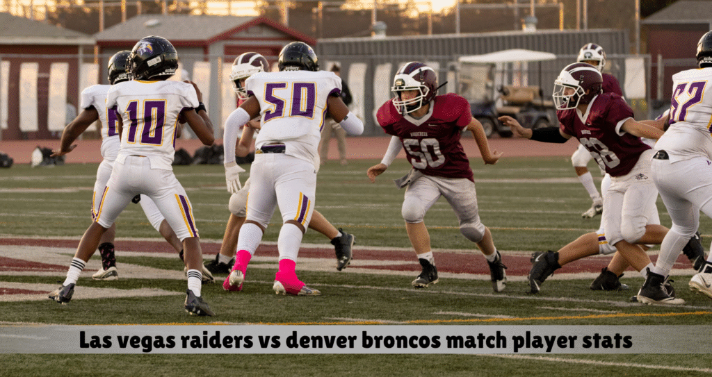Las Vegas Raiders vs Denver Broncos Match Player Stats Guide